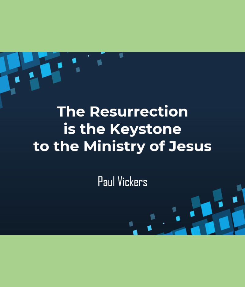 The Resurrection is the Keystone to the Ministry of Jesus – MVEMC